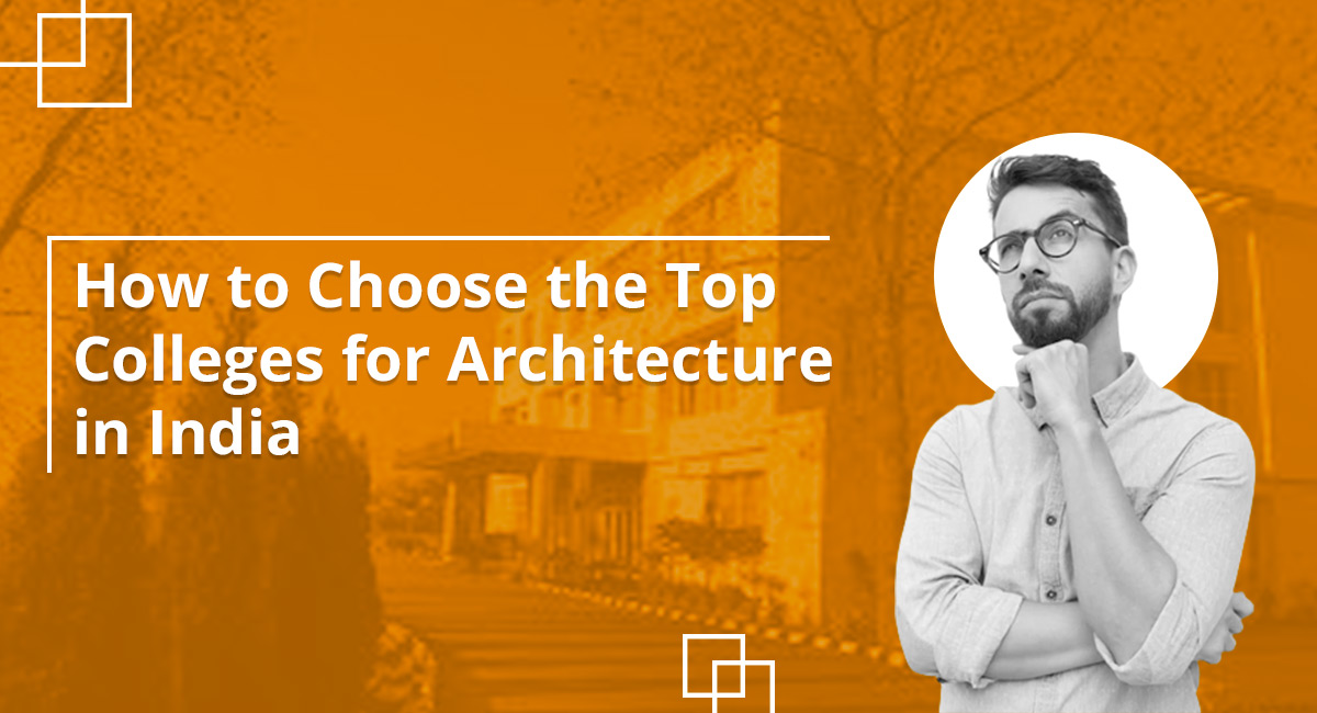 How to Choose the Top Colleges for Architecture in India. - IGEF Blog